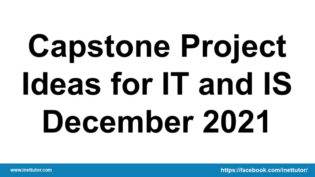 Capstone Project Ideas for IT and IS December 2021 - iNetTutor.com