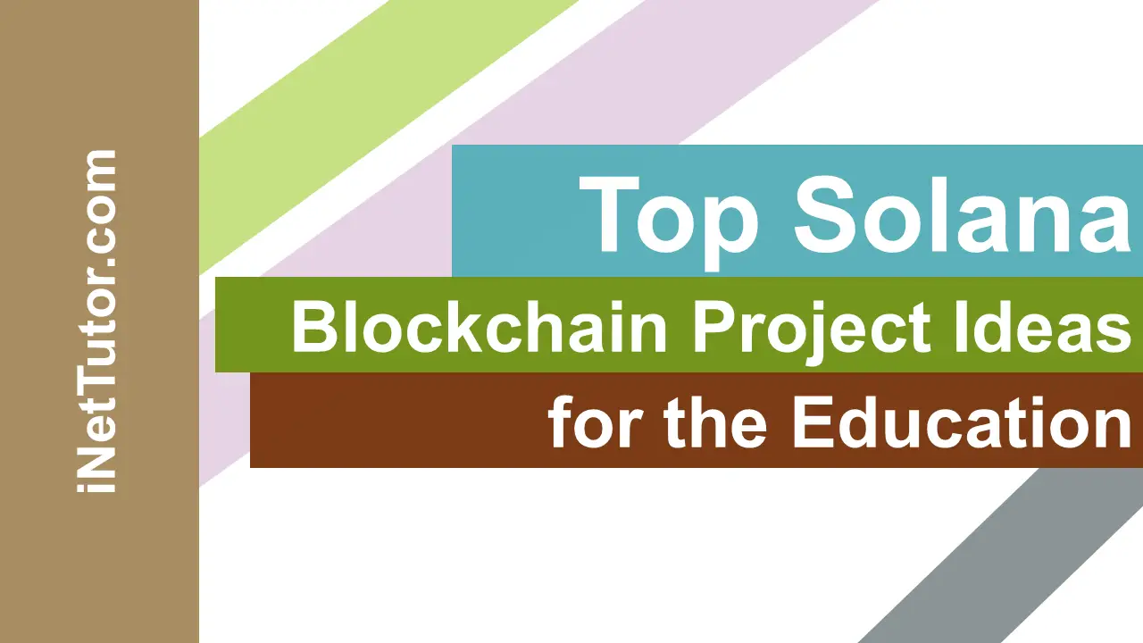 Top Solana Blockchain Project Ideas for the Education - iNetTutor.com